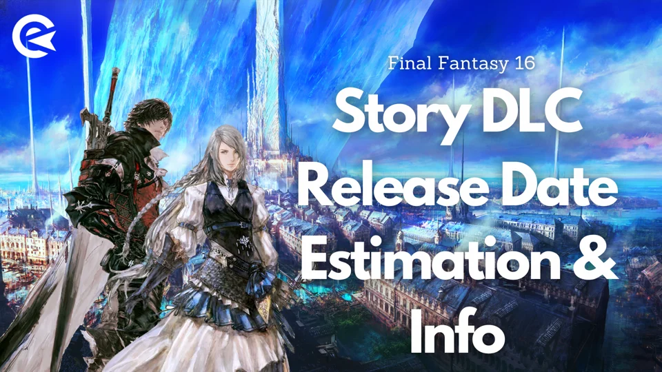Final Fantasy 16 DLC Confirmed: Release Date Estimation &… | EarlyGame